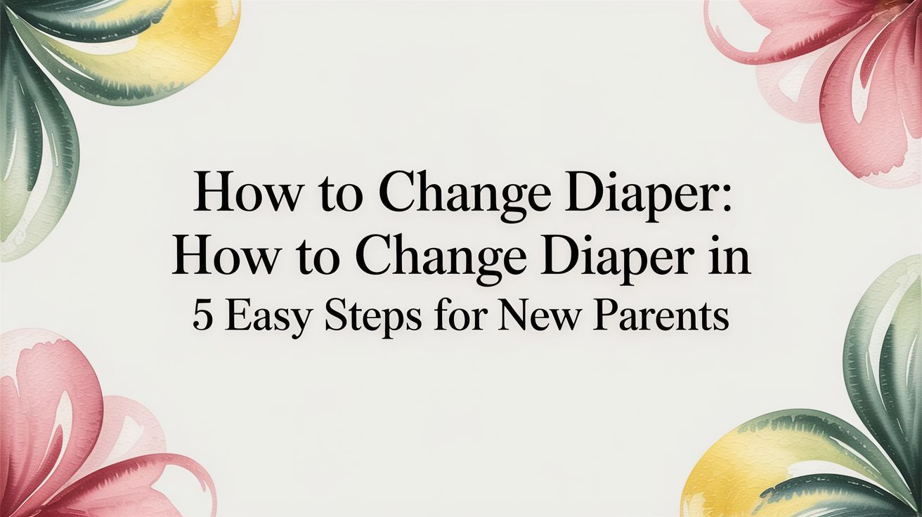 How to Change Diaper: how to change diaper in 5 Easy Steps for New Par